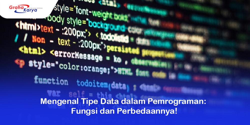 Mengenal Tipe Data dalam Pemrograman: Fungsi dan Perbedaannya! | Graha Karya Informasi
